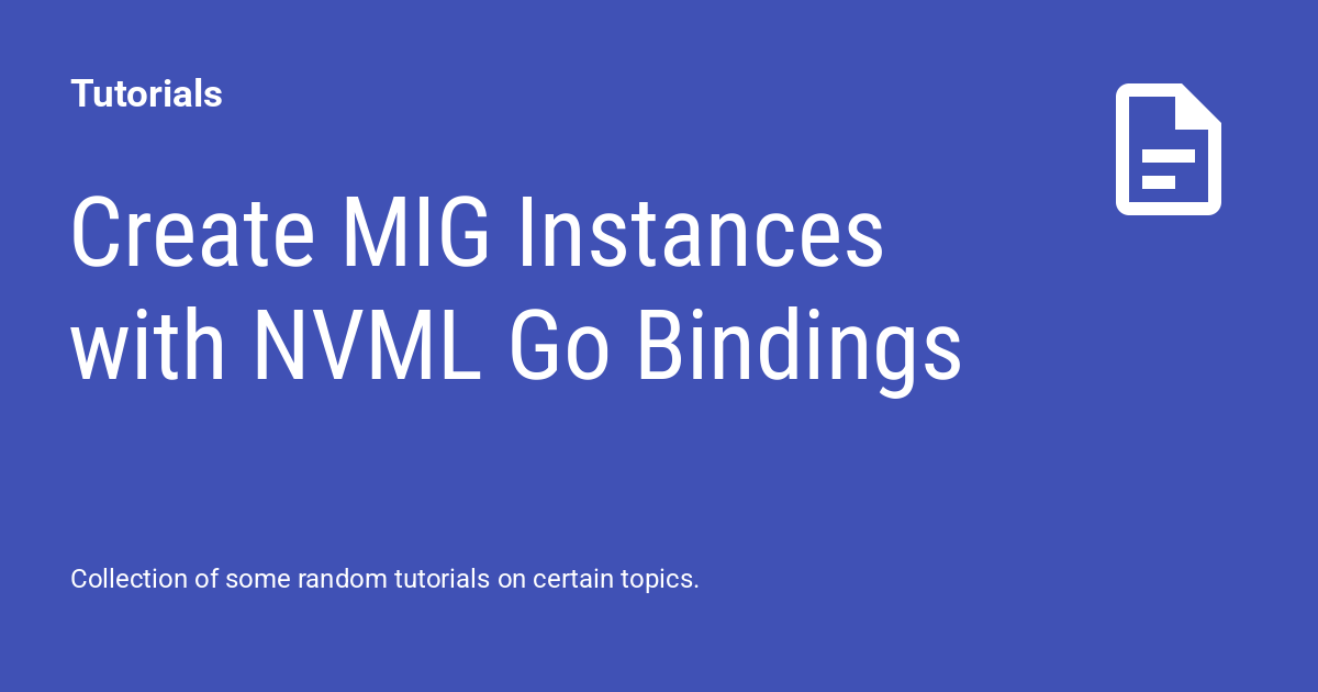 Create MIG Instances with NVML Go Bindings - Tutorials